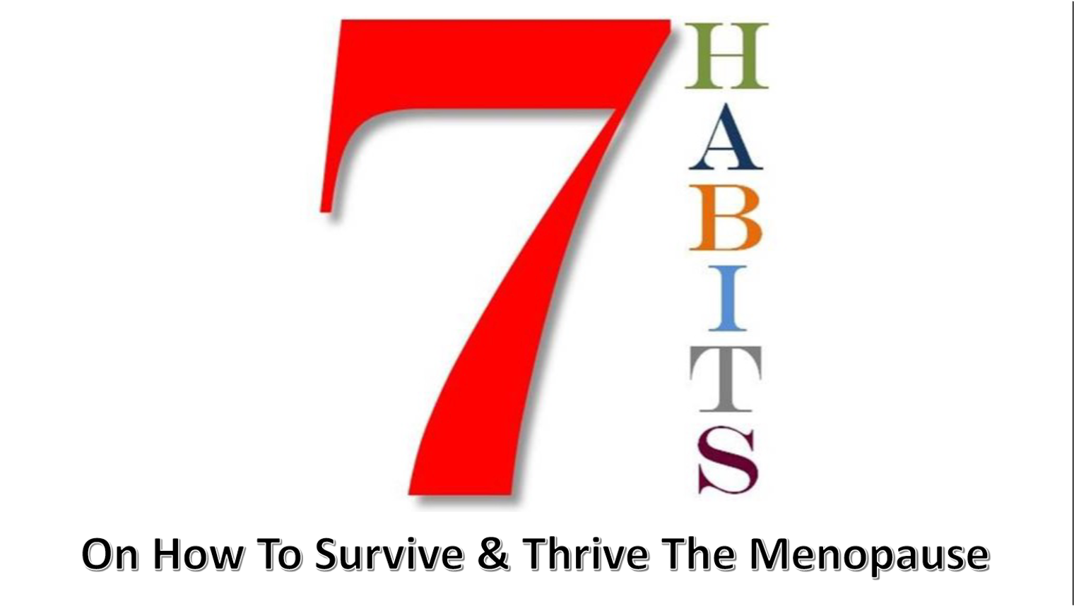 7 Habits For Surviving and Thriving The Menopause Workshop - Phil ...